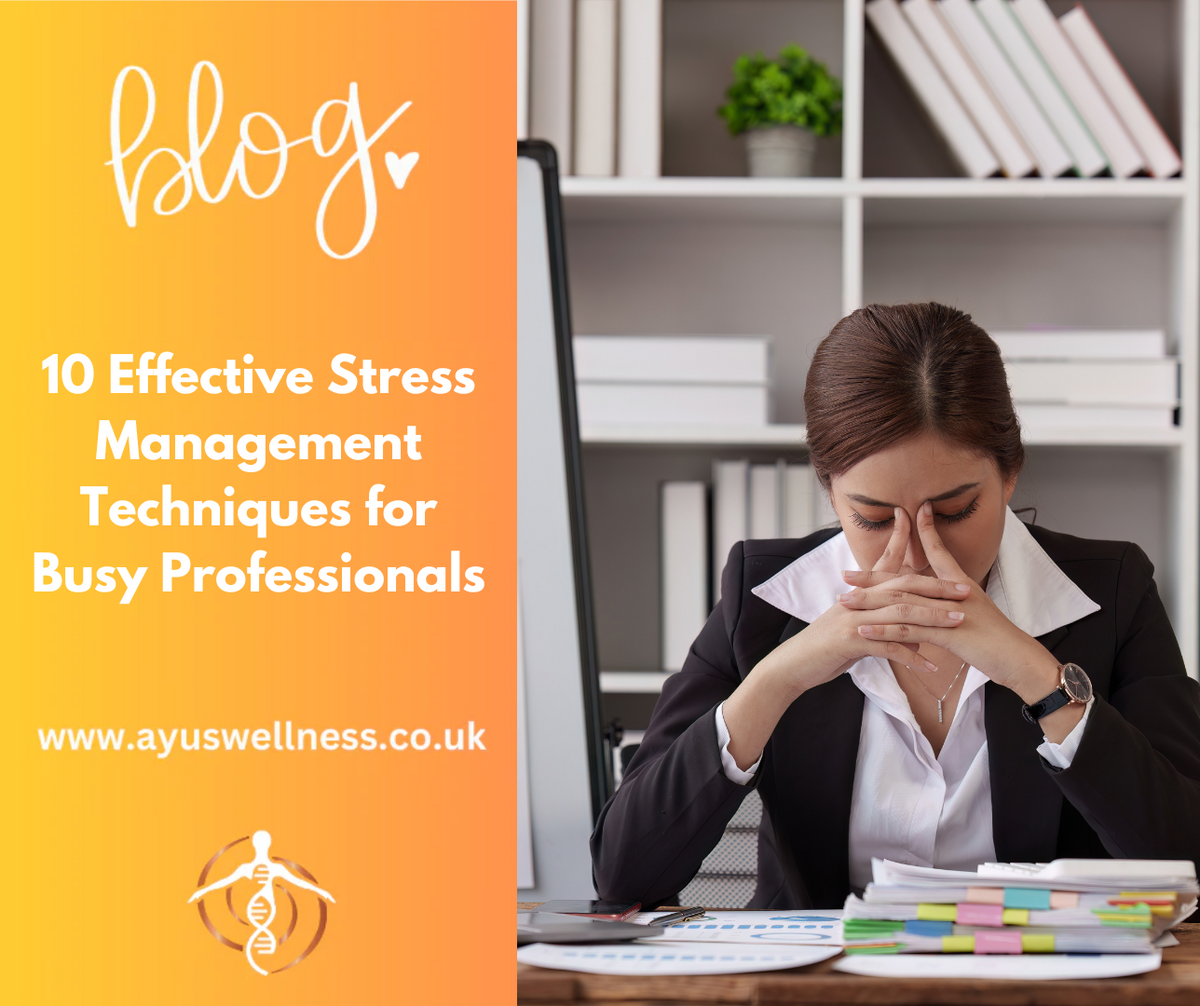 10 Effective Stress Management Techniques for Busy Professionals – Ayus ...