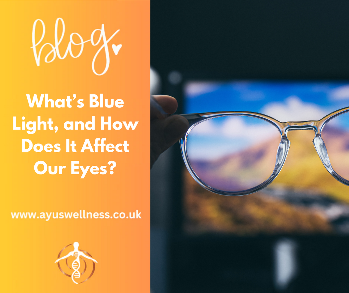 What’s Blue Light, and How Does It Affect Our Eyes? – Ayus Wellness